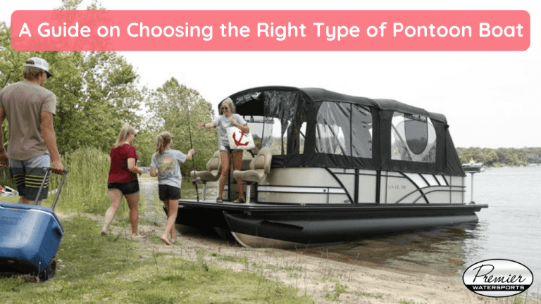 A Guide on Choosing the Right Type of Pontoon Boat